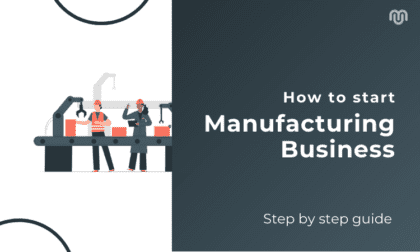Starting a Manufacturing Business: Step-by-Step Guide