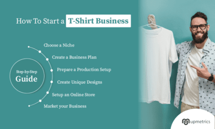 How to Start a Successful T-Shirt Business: 8 Key Steps and Tips - Upmetrics